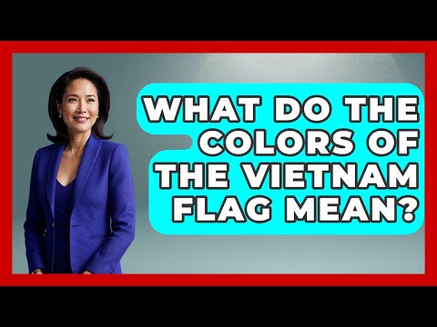 What Do The Colors Of The Vietnam Flag Mean? - Exploring Southeast Asia
