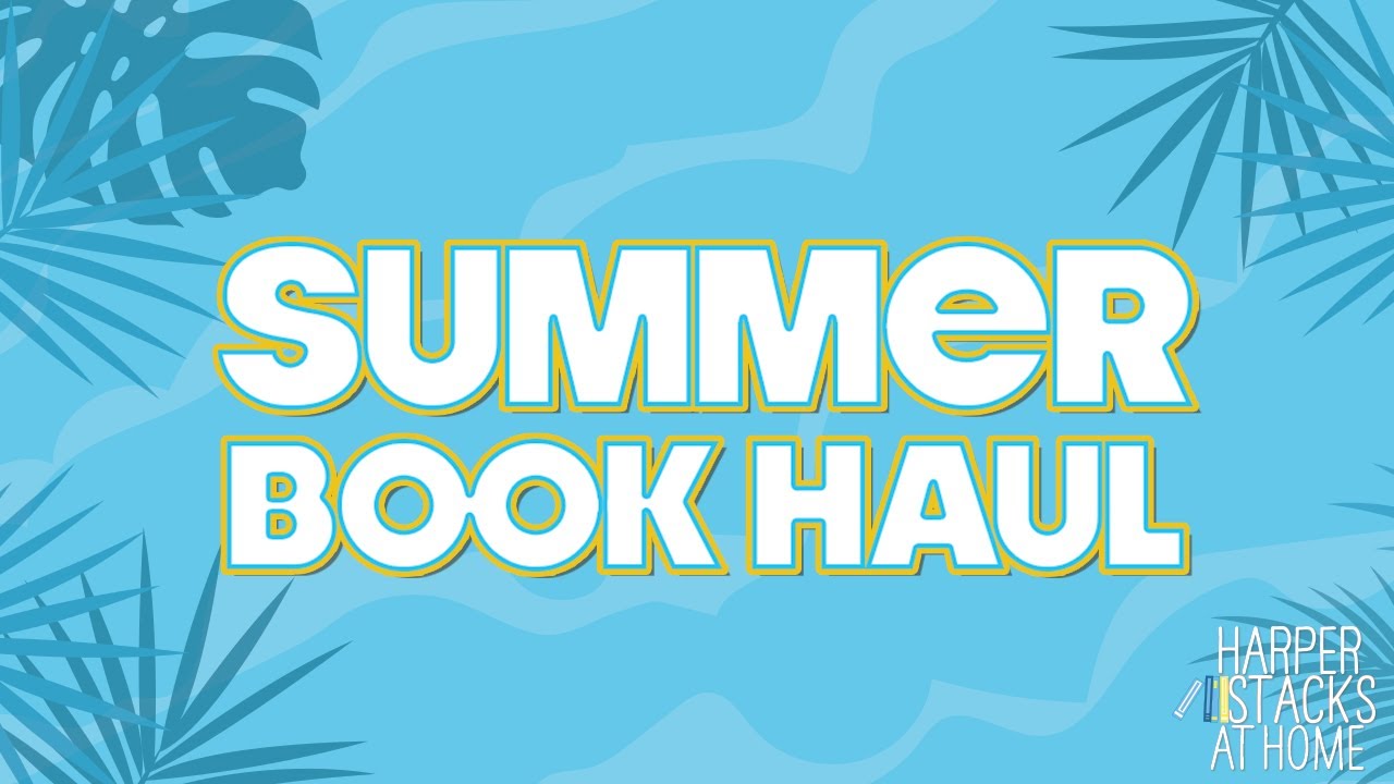 Summer Reading Book Haul | HarperStacks