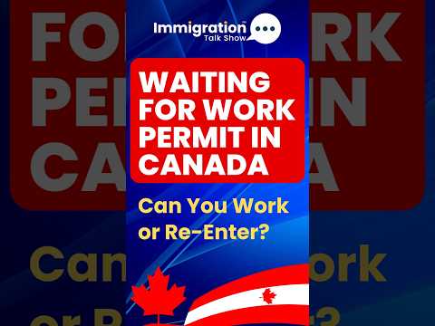 Can I Work in Canada While Waiting for My Work Permit?