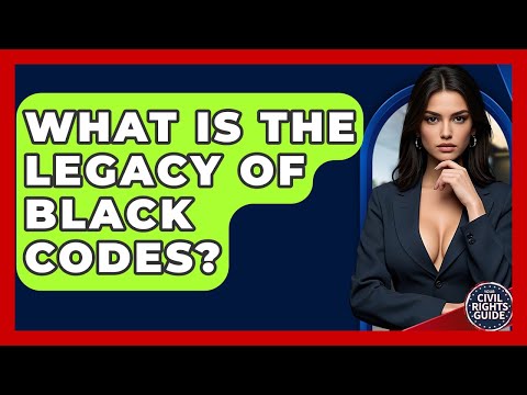 What Is The Legacy Of Black Codes? - Your Civil Rights Guide