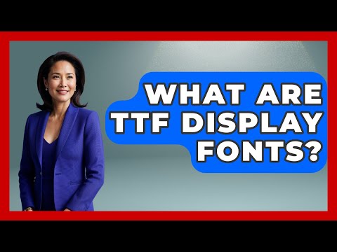 What Are TTF Display Fonts? - Graphic Design Nerd