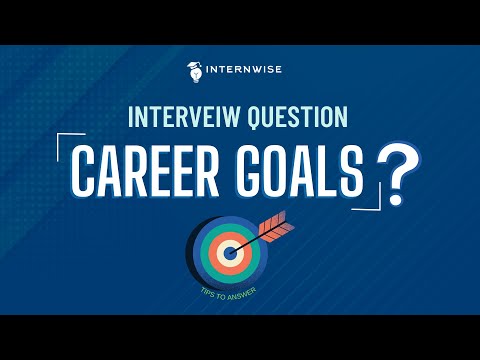 How to Answer the Question "What Are Your Career Goals?" in an Interview