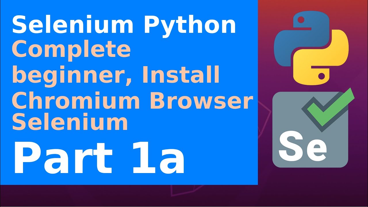 Beginner install Selenium Python on Ubuntu Debian, Chromium Browser - Part 1a