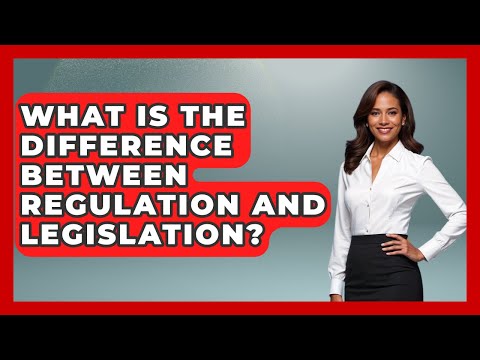 What Is The Difference Between Regulation And Legislation? - Making Politics Simple