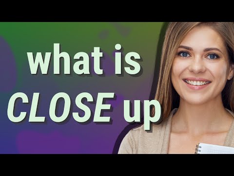 Close up | meaning of Close up