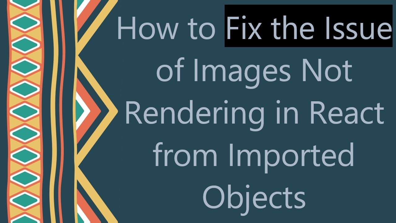 How to Fix the Issue of Images Not Rendering in React from Imported Objects