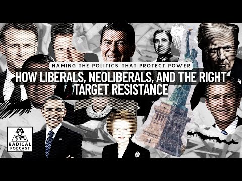 How Liberals, Neoliberals, and the Right Target Resistance | A Radical Podcast