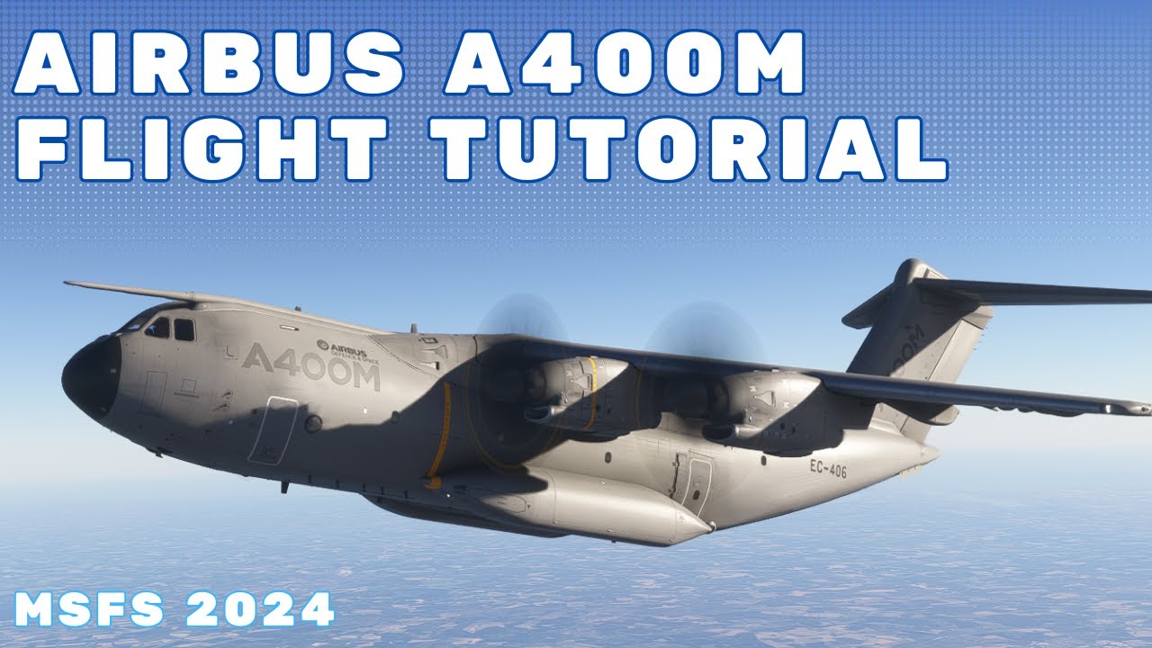 MSFS 2024 - Airbus A400M Tutorial Flight