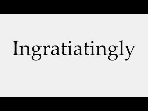 How to Pronounce Ingratiatingly