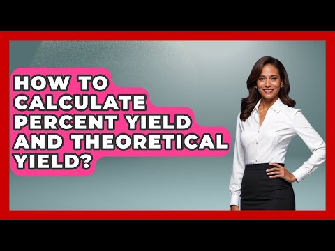 How To Calculate Percent Yield And Theoretical Yield? - The Friendly Statistician
