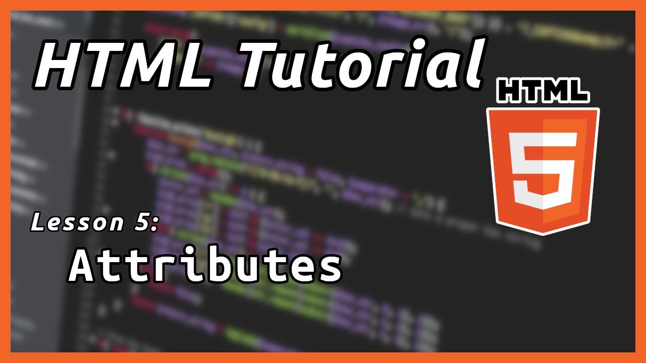 Attributes - HTML Tutorial (Part 5)