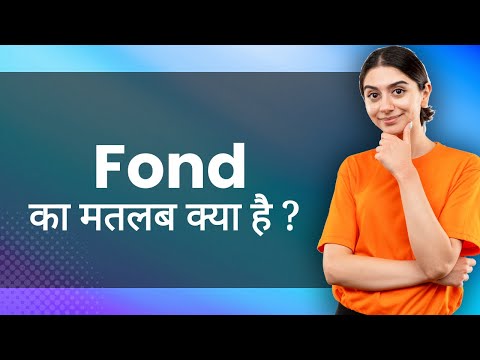 Fond: Hindi Meaning with Examples & Synonyms | प्रेमभाव से Ka Matlab 📚