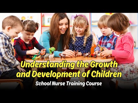 Understanding the Growth and Development of Children l School Nurse Online Course