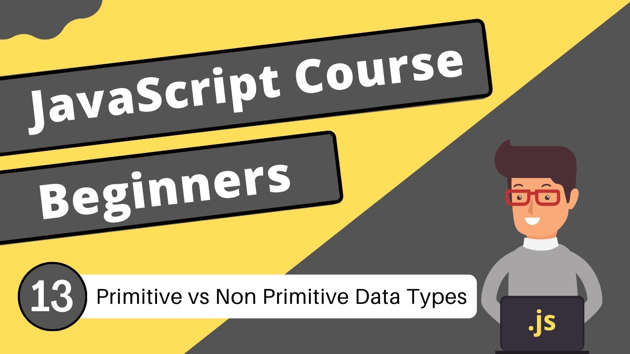 Primitive vs Non Primitive Data Types | JavaScript Tutorial - #13