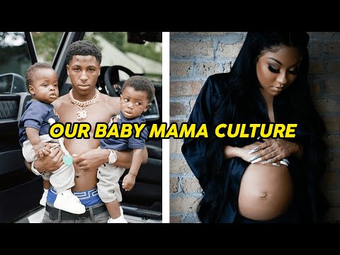 The Toxic Culture Of Baby Mamas