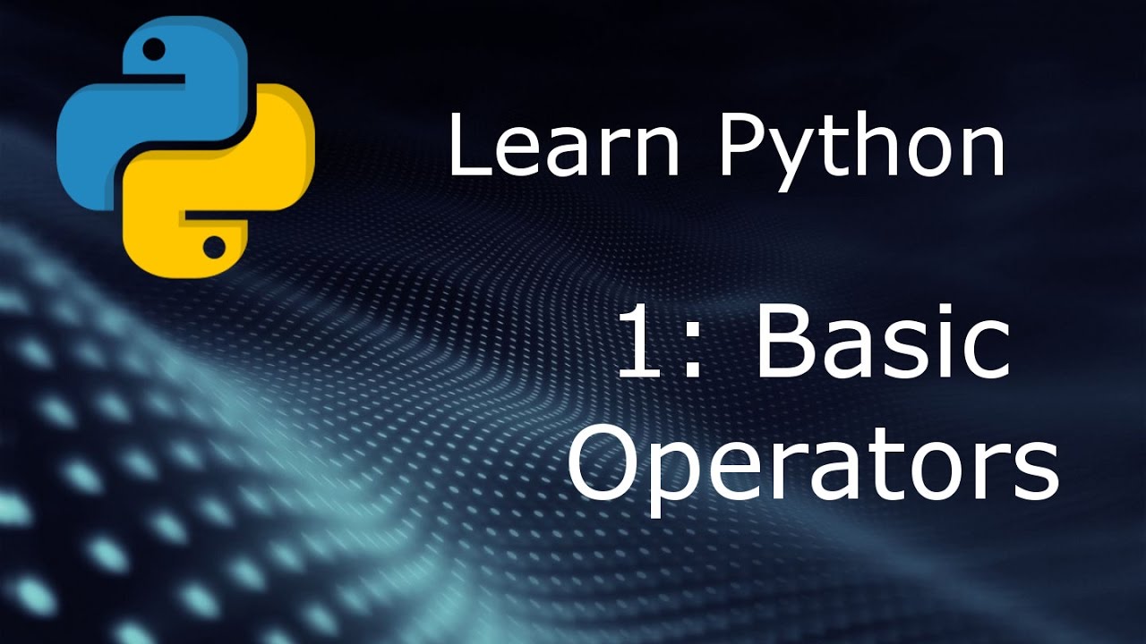 Learn Python (Beginner to Expert) - Part 1 - Basic Operators