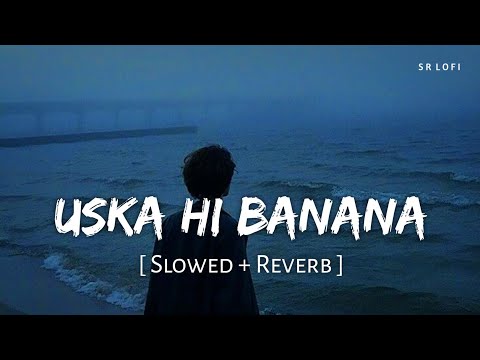 Uska Hi Banana (Slowed + Reverb) | Arijit Singh | 1920 - Evil Returns | SR Lofi