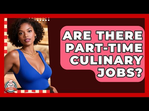 Are There Part-Time Culinary Jobs? | Food Service Jobs