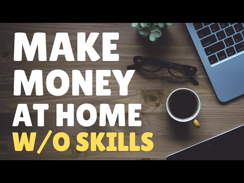 How to Make Money from Home with No Skills - 5 Ways in 2020
