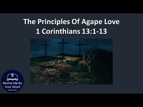 1 Corinthians 13:1-13 - The Principles Of Agape Love
