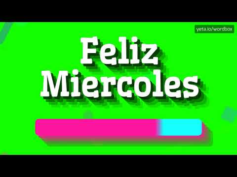 HOW PRONOUNCE FELIZ MIERCOLES! (BEST QUALITY VOICES)