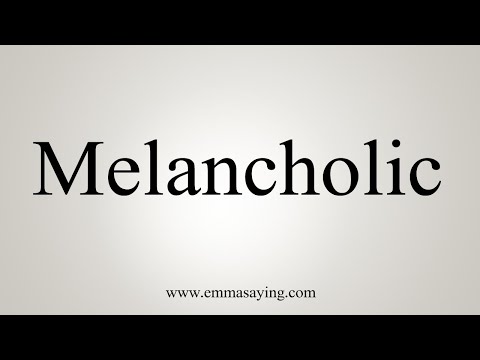 How To Say Melancholic