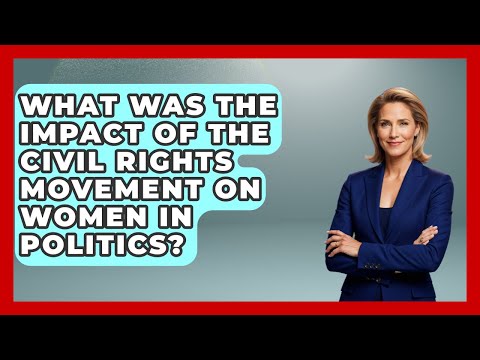 What Was The Impact Of The Civil Rights Movement On Women In Politics? - Your Civil Rights Guide