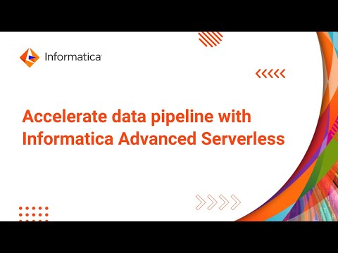 Accelerate your data pipeline with Informatica Advanced Serverless