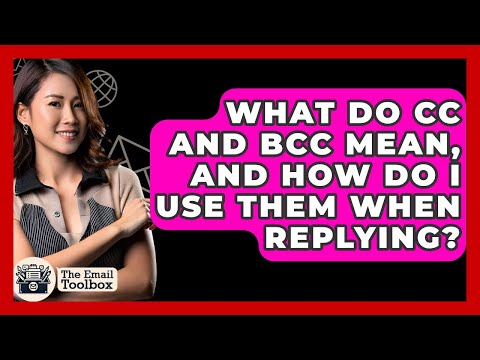 What Do CC And BCC Mean, And How Do I Use Them When Replying? - TheEmailToolbox.com