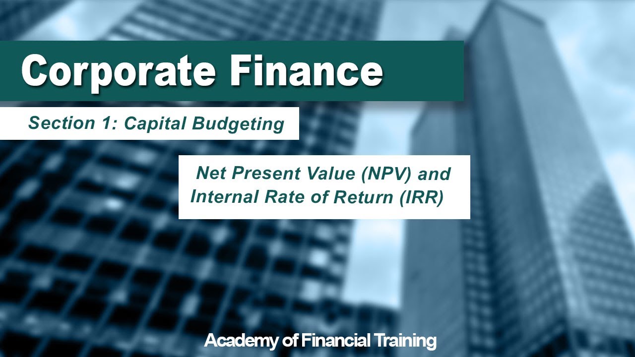 Capital Budgeting - Net Present Value (NPV) and Internal Rate of Return (IRR)
