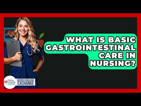 What Is Basic Gastrointestinal Care In Nursing? - Nursing Knowledge Exchange