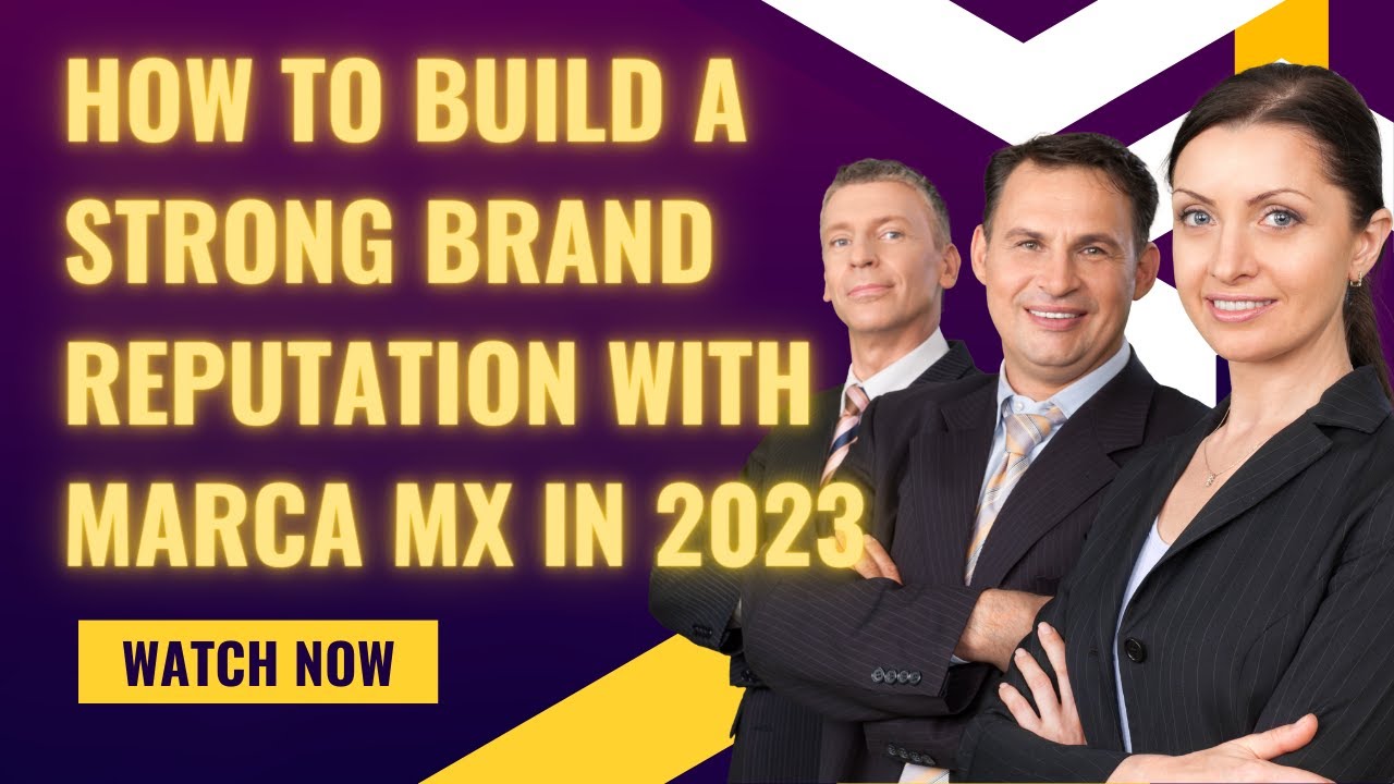 How to Build a Strong Brand Reputation with Marca MX in 2023