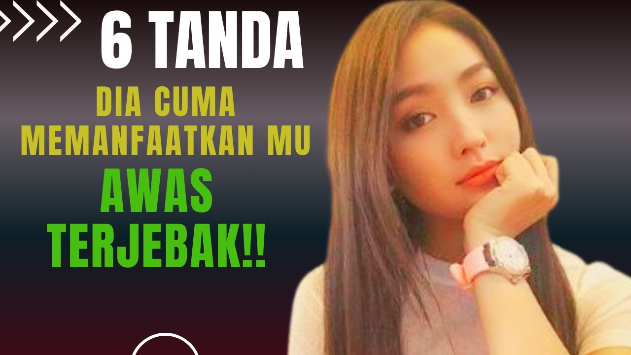 6 Tanda Dia Cuma Memanfaatkan mu || Awas Terjebak!!