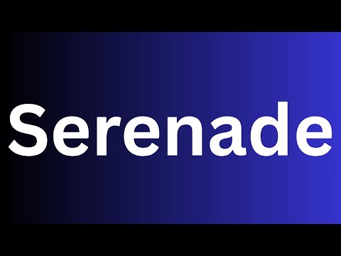 How to pronounce Serenade perfectly? How to say Serenade? How to speak Serenade?