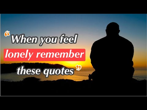 Wheen You Feel Lonely Remember These quotes |Being Alone Quotes And Sayings