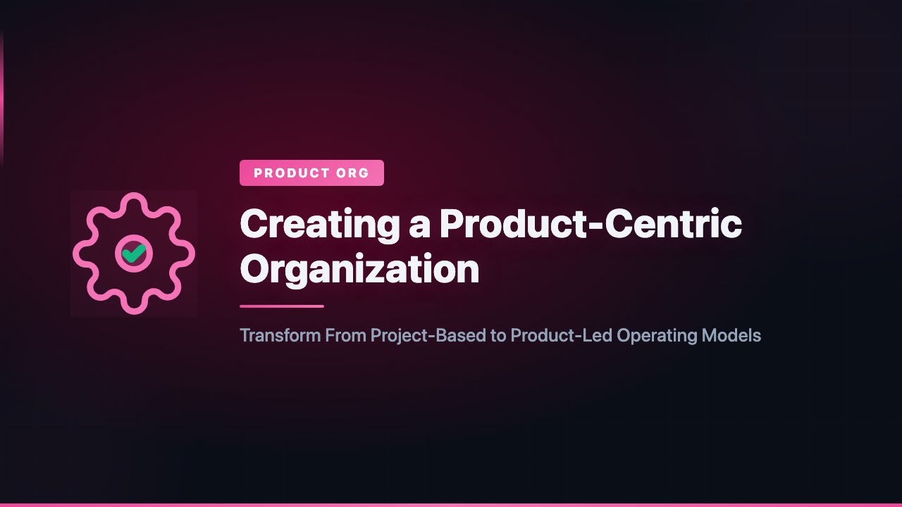 Creating a Product-Centric Organization