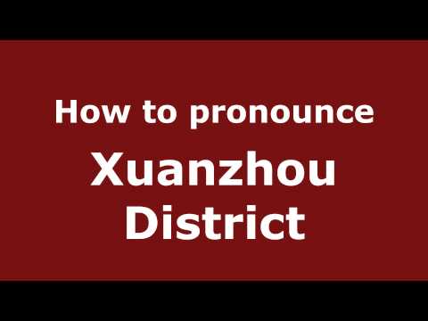 How to Pronounce Xuanzhou District - PronounceNames.com