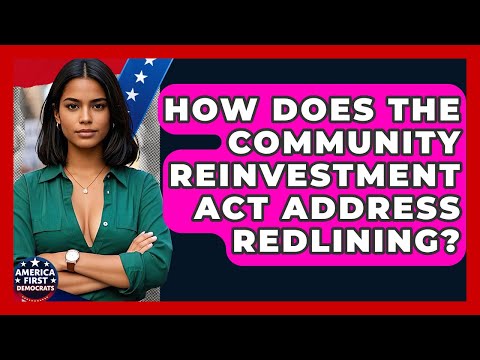 How Does The Community Reinvestment Act Address Redlining? - America First Democrats