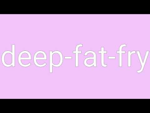 Deep-Fat-Fry Definition & Meaning