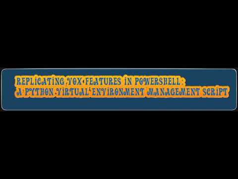 Replicating VOX Features in PowerShell: A Python Virtual Environment Management Script