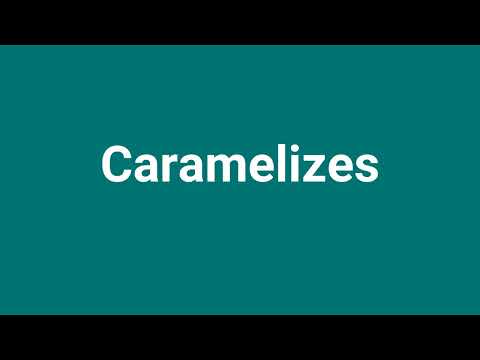 'Caramelizes' Meaning and Pronunciation