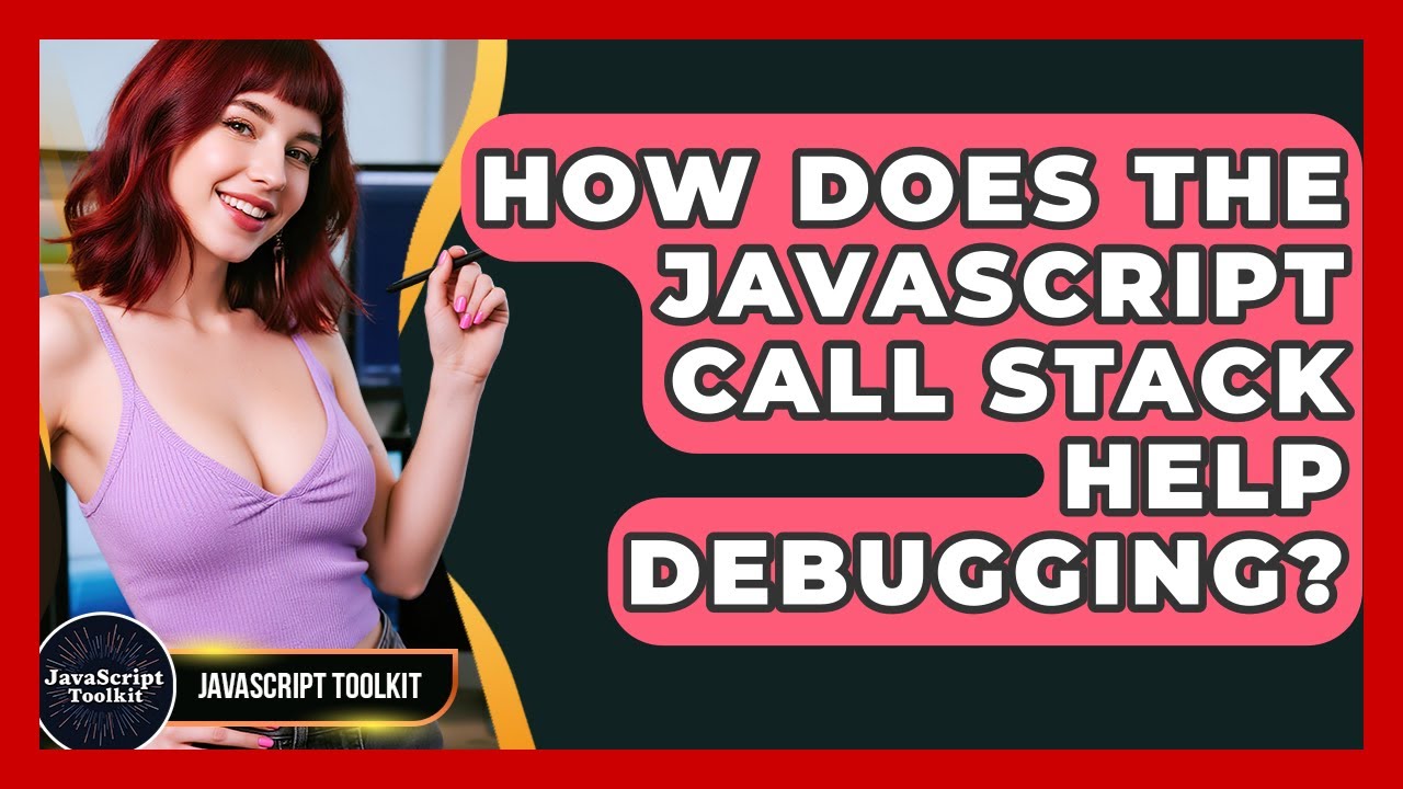 How Does The JavaScript Call Stack Help Debugging? - JavaScript Toolkit