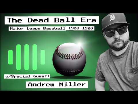 HTP EP: The Dead Ball Era - Major League Baseball 1900-1920 w/Andrew Miller