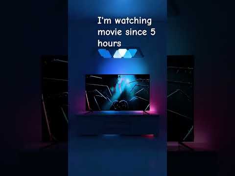 I'm watching movies since 5 hours