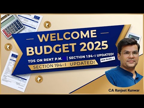 Welcome Budget 2025 🚀 | Section 194-I TDS Update, TDS Limit बदली! | CA Ranjeet Kunwar