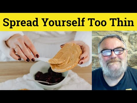 π΅ Spread Oneself Too Thin Meaning - Spread Yourself Too Thin Defined - Spread Yourself Too Thin