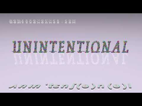 unintentional - pronunciation + Examples in sentences and phrases
