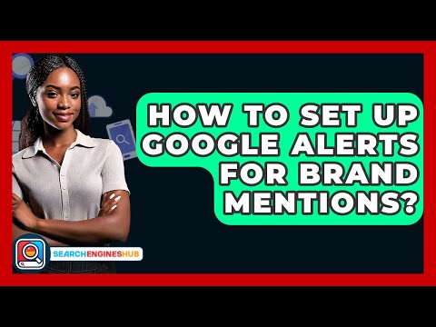 How To Set Up Google Alerts For Brand Mentions? - SearchEnginesHub.com