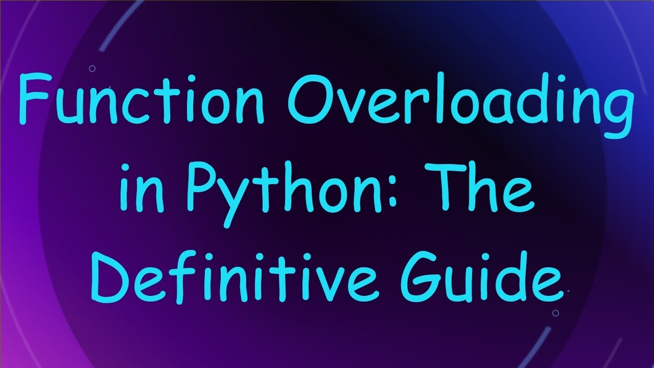 Function Overloading in Python: The Definitive Guide