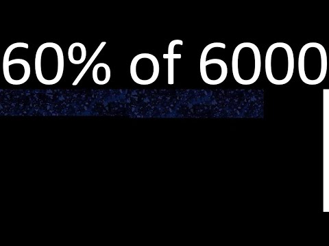 60% of 6000 , percentage of a number . 60 percent of 6000 . procedure